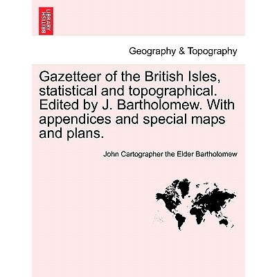 预订 Gazetteer of the British Isles, statistical and topographical. Edited by J. Bartholomew. With appendices and specia