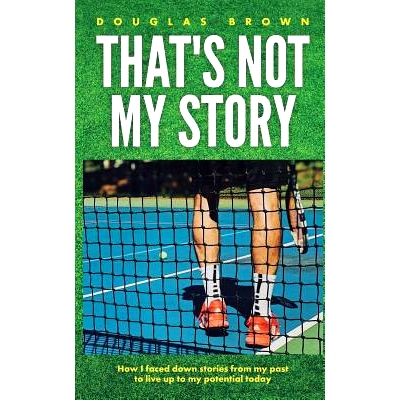 预订 That’s Not My Story: How I Faced Down Stories from My Past to Live Up to My Potential Today: 9781790381609