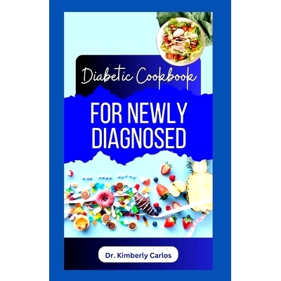 预订 Diabetes Cookbook for Newly Diagnosed: A Comprehensive Dietary Guide With Low Sugar Recipes for Reversing Diabetes