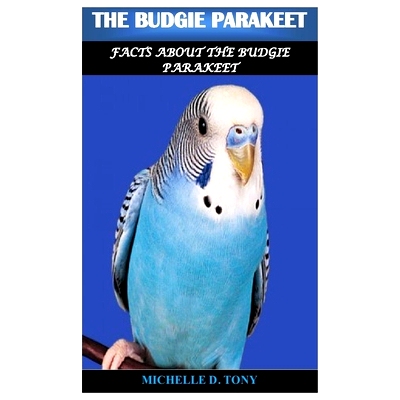 预订 The Budgie Parakeet: Facts About The Budgie Parakeet: 9798856567594