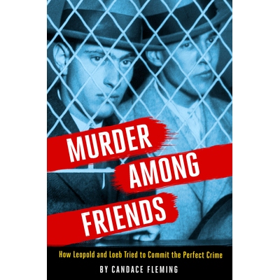 预订 Murder Among Friends: How Leopold and Loeb Tried to Commit the Perfect Crime 利奥波德和勒布: 9780593177433