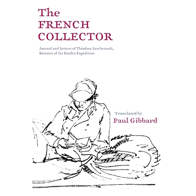 预订 The French Collector: Journal and Letters of Théodore Leschenault, Botanist of the Baudin Expedition: 978176080216