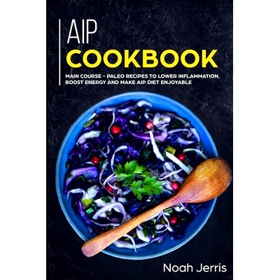 预订 AIP Cookbook: MAIN COURSE - Paleo recipes to lower inflammation, boost energy and make AIP Diet enjoyable: 97817006