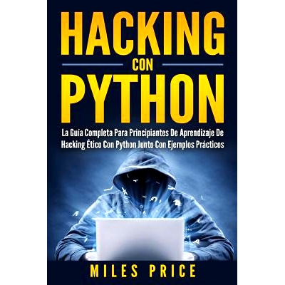 预订 Hacking Con Python: La Guia Completa Para Principiantes de Aprendizaje de Hacking Etico Con Python Junto Con Ejempl