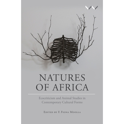 预订 Natures of Africa: Ecocriticism and animal studies in contemporary cultural forms 非洲的本质：当代文化形态下的生态
