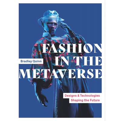 预订 Fashion in the Metaverse: Designs and Technologies Shaping the Future 元宇宙中的时尚：塑造未来的设计和技术: 9781529