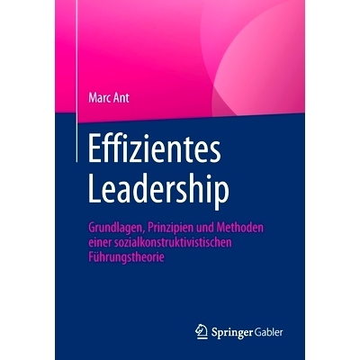预订 Effizientes Leadership: Grundlagen, Prinzipien und Methoden einer sozialkonstruktivistischen Führungstheorie: 9783