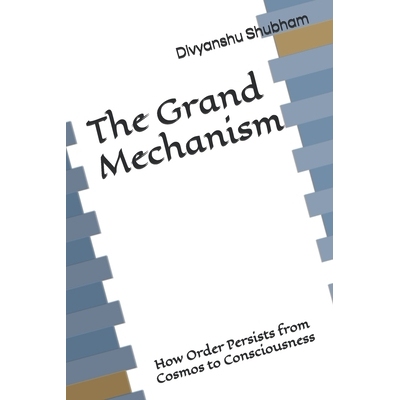 预订 The Grand Mechanism: How Order Persists from Cosmos to Consciousness 9798246361658