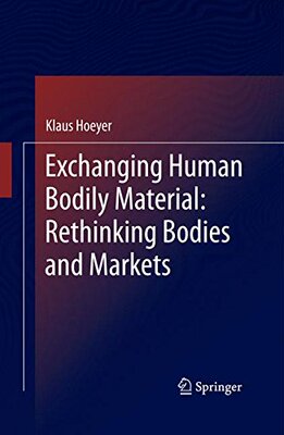 【预订】Exchanging Human Bodily Material: Rethinking Bodies and Markets