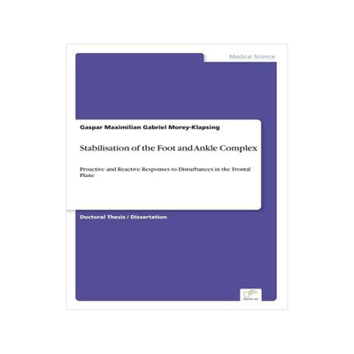 [预订]Stabilisation of the Foot and Ankle Complex: Proactive and Reactive Responses to Disturbances in the 9783838688350