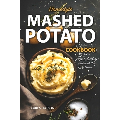 预订 Mashed Potato Cookbook: A Treasury of 50 Homestyle Recipes For Potato Lovers at Every Meal: 9798325146398