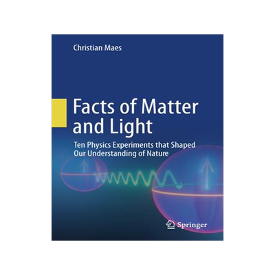 [预订]Facts of Matter and Light: Ten Physics Experiments That Shaped Our Understanding of Nature 9783031333330