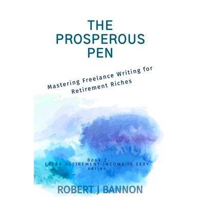 预订 The Prosperous Pen: Mastering Freelance Writing for Retirement Riches