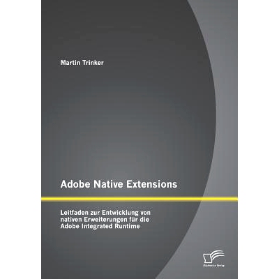 预订 Adobe Native Extensions: Leitfaden Zur Entwicklung Von Nativen Erweiterungen Fur Die Adobe Integrated Runtime: 9783