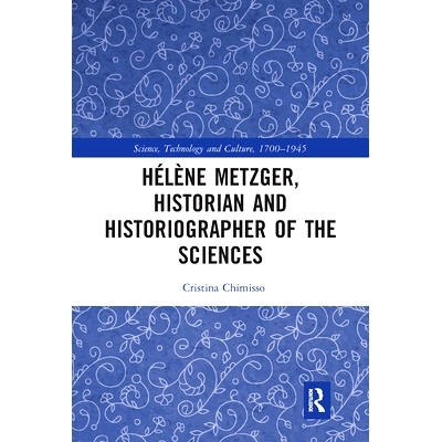 预订 Hélène Metzger, Historian and Historiographer of the Sciences 科学史学家与史学家海伦·梅茨格: 9781032083032