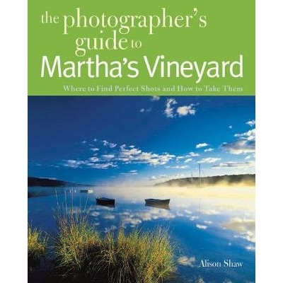 预订 Photographing Martha’s Vineyard: Where to Find Perfect Shots and How to Take Them 拍摄玛莎葡萄园岛：哪里可以找到*
