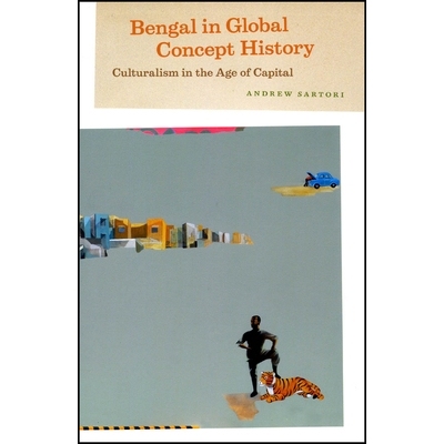 预订 Bengal in Global Concept History: Culturalism in the Age of Capital 全球概念史上的孟加拉：资本时代的文化主义: 97802