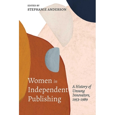 预订 Women in Independent Publishing: A History of Unsung Innovators, 1953-1989 独立出版界的女性：1953-1989年无名创新者