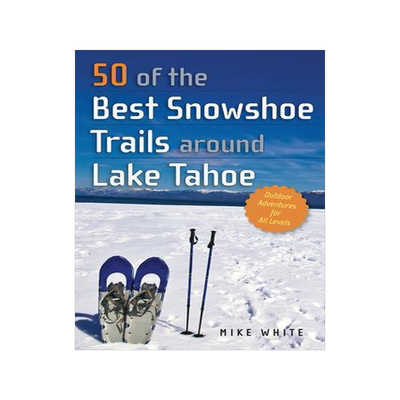 [预订]50 of the Best Snowshoe Trails Around Lake Tahoe 9781943859795