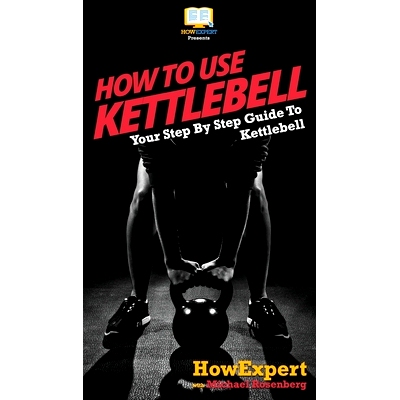 预订 How To Use Kettlebell: Your Step By Step Guide To Using Kettlebells: 9781647581060