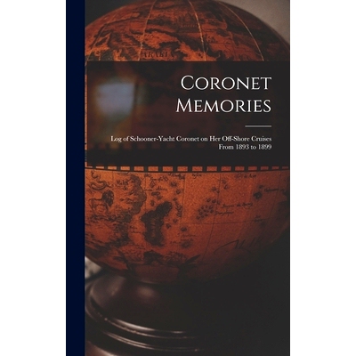 预订 Coronet Memories: Log of Schooner-yacht Coronet on her Off-shore Cruises From 1893 to 1899: 9781016841719