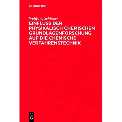 预订 Einfluss Der Physikalisch Chemischen Grundlagenforschung Auf Die Chemische Verfahrenstechnik: Dargestellt an Beispi