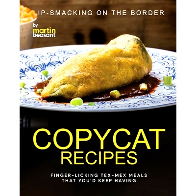 预订 Lip-Smacking On the Border Copycat Recipes: Finger-Licking Tex-Mex Meals That You’d Keep Having: 9798323826339