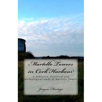 预订 Martello Towers in Cork Harbour: A folklorist, historical and archeological study of Martello Towers: 9781493604142
