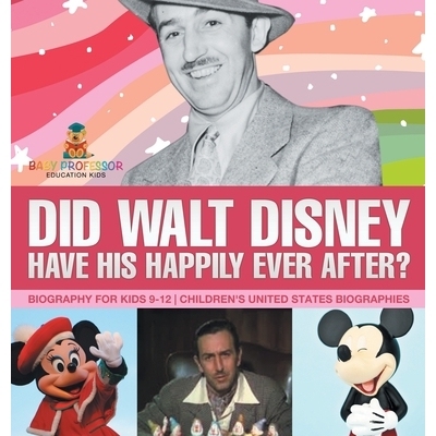 预订 Did Walt Disney Have His Happily Ever After? Biography for Kids 9-12 Children’s United States Biographies: 9798869