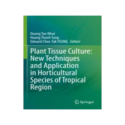 [预订]Plant Tissue Culture: New Techniques and Application in Horticultural Species of Tropical Region 9789811665004