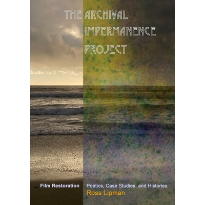 预订 The Archival Impermanence Project: Film Restoration Poetics, Case Studies, and Histories: 9781942782902