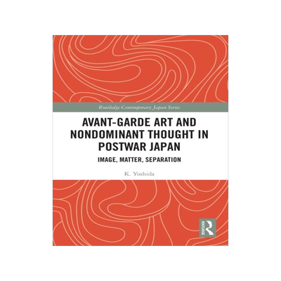 [预订]Avant-Garde Art and Non-Dominant Thought in Postwar Japan 9780367617967
