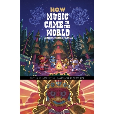 预订 How Music Came to the World: A Mexican Graphic Folktale 音乐是如何来到世界的：墨西哥民间图画故事: 9781398251878
