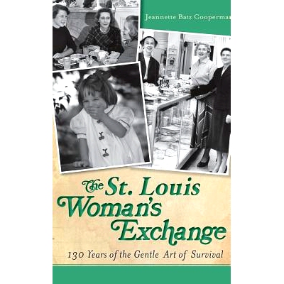 预订 The St. Louis Woman’s Exchange: 130 Years of the Gentle Art of Survival: 9781540225153