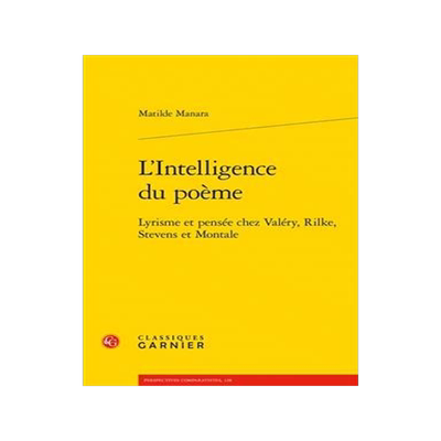 [预订]L’Intelligence Du Poeme: Lyrisme Et Pensee Chez Valery, Rilke, Stevens Et Montale 9782406145592