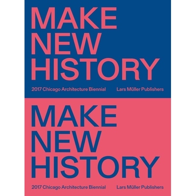 预订 Chicago Architecture Biennial: Make New History2017 芝加哥建筑双年展：2017创造新历史: 9783037785355