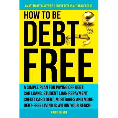 预订 How to Be Debt Free: A simple plan for paying off debt: car loans, student loan repayment, credit card debt, mortga
