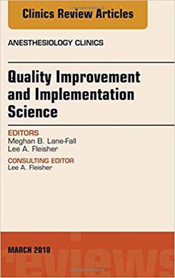 Quality Improvement and Implementation Science, An Issue of Anesthesiology Clinics 麻醉学临床问题：质量改进与应用科学
