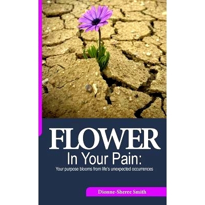 预订 Flower in Your Pain: Your Purpose Blooms from Life’s Unexpected Occurrences: 9789769577404