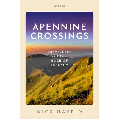预订 Apennine Crossings Travellers on the Edge of Tuscany 穿越亚平宁：托斯卡纳边缘的旅行者 9780198882626