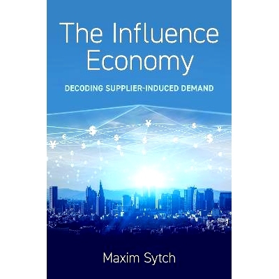 预订 The Influence Economy: Decoding Supplier-Induced Demand: 9780197665152