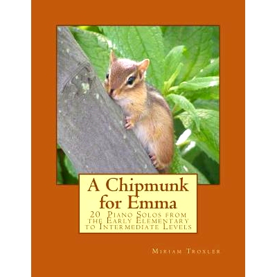 预订 A Chipmunk for Emma: 20 Piano Solos from the Early Elementary to Intermediate Levels: 9781505224375