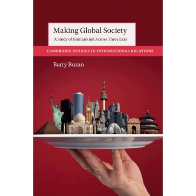 预订 Making Global Society: A Study of Humankind Across Three Eras 创建全球社会：跨越三个时代的人类研究: 9781009372183