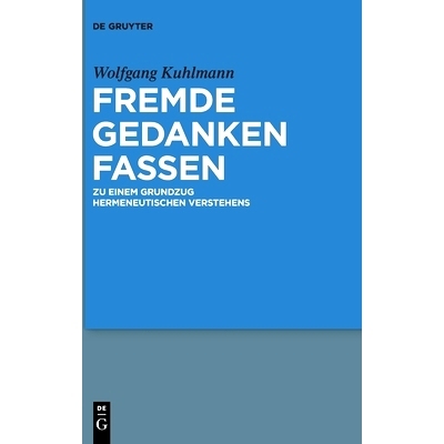 预订 Fremde Gedanken Fassen: Zu einem Grundzug hermeneutischen Verstehens 掌握奇怪的想法: 9783110677386