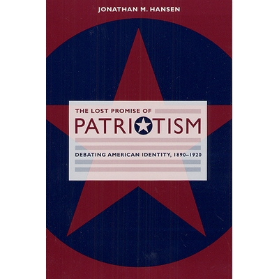 预订 The Lost Promise of Patriotism: Debating American Identity, 1890-1920 失去爱国主义的承诺: 9780226315843