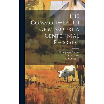 预订 The Commonwealth of Missouri, a Centennial Record ..: 9781020483479
