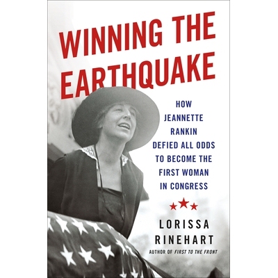 预订 Winning the Earthquake: How Jeannette Rankin Defied All Odds to Become the First Woman in Congress 9781250353047