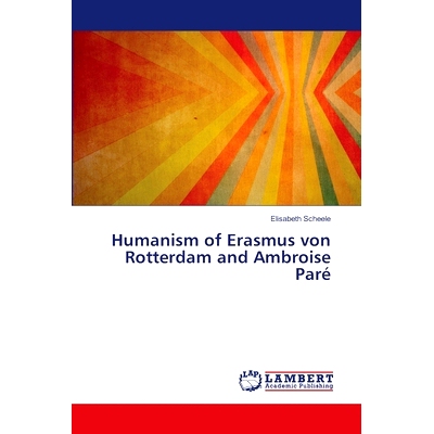 预订 Humanism of Erasmus von Rotterdam and Ambroise Paré 鹿特丹和安布罗斯·帕尔帕尔的人文主义: 9786207468461