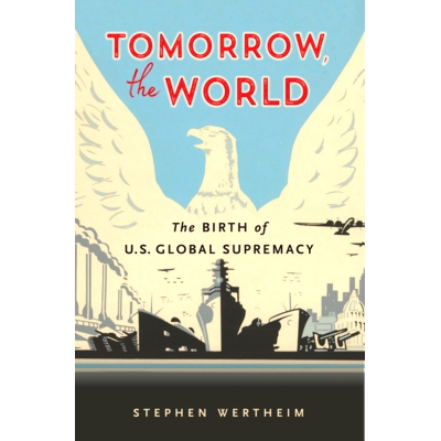 预订 Tomorrow, the World: The Birth of U.S. Global Supremacy: 9780674271135