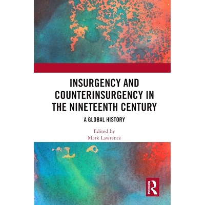 预订 Insurgency and Counterinsurgency in the Nineteenth Century: A Global History 19世纪叛乱与反叛乱：全球史: 9780367610